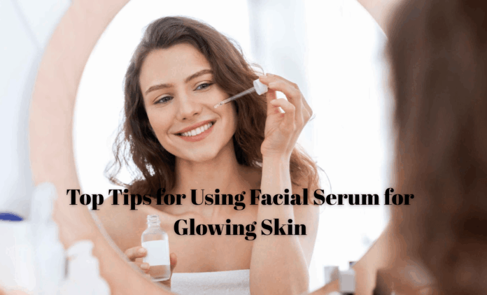 Top Tips for Using Facial Serum for Glowing Skin - Hello Stylo